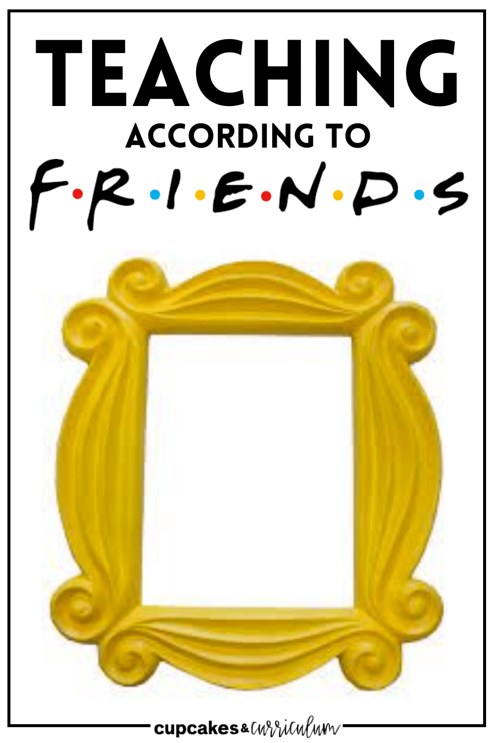 10 Friends Memes that Perfectly Sum Up Teacher Life • Cupcakes & Curriculum