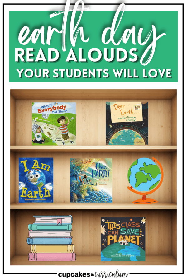5 Earth Day Read Alouds Your Students Will Love • Cupcakes & Curriculum